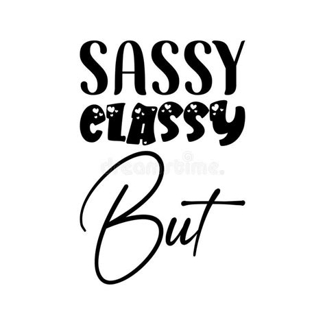 Sassy Classy But Black Letters Quote Stock Vector Illustration Of