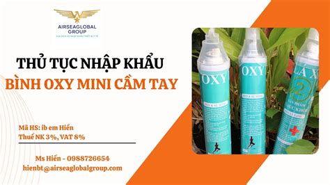 ThỦ TỤc NhẬp KhẨu BÌnh KhÍ Oxy Mini CẦm Tay Ms HiỀn 0988726654 [mỚi NhẤt 2022] Airseaglobal