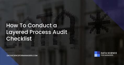 How To Conduct A Layered Process Audit Checklist