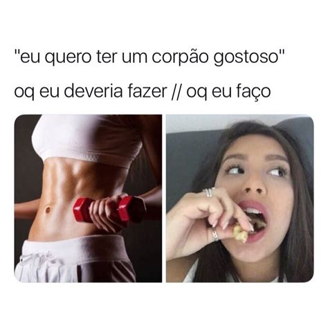 Eu Quero Ter Um Corp O Gostoso Oq Eu Deveria Fazer Oq Eu Fa O Memes
