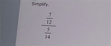 Solved Simplify 712514 Chegg Com