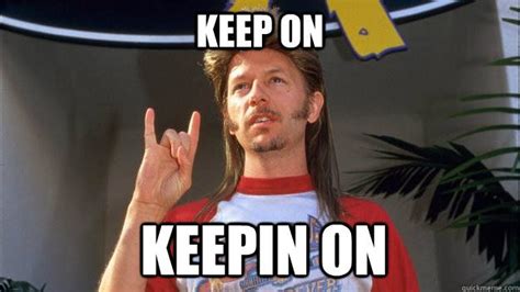 Joe Dirt Keep On Keepin On