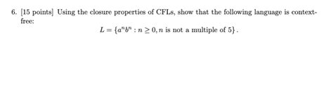 Solved 6 15 Points Using The Closure Properties Of Cfls