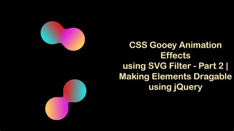 Making Elements Draggable Using Jquery Css Gooey Animation Effects Using Svg Filter Part 2