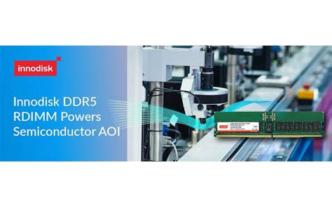 Innodisk Ddr5 Rdimm Powers Semiconductor Automatic Optical Inspection