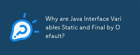 why are java interface variables static and final by default javatutorial php cn