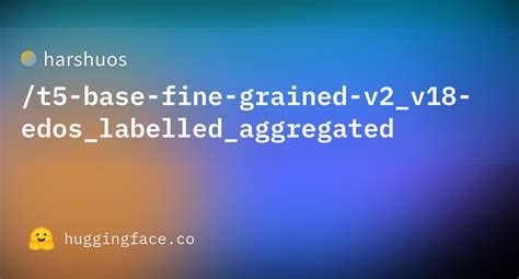 Harshuos T5 Base Fine Grained V2 V18 Edos Labelled Aggregated Hugging Face