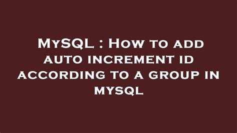 Mysql How To Add Auto Increment Id According To A Group In Mysql