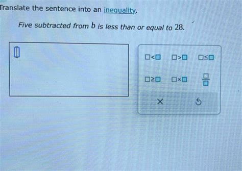 Solved Translate The Sentence Into An Inequality Five Subtracted From B Is Less Than Or Equal
