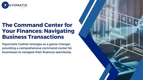 The Command Center For Your Finances Navigating Business Transactions