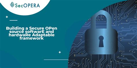 building a secure open source software and hardware adaptable framework