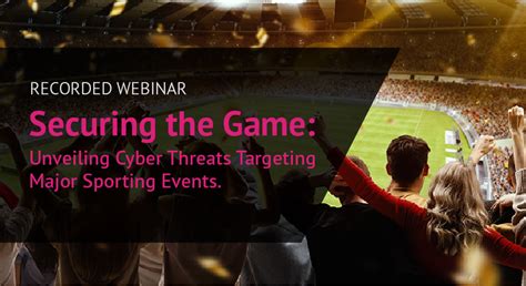 Unveiling Cyber Threats Targeting Major Sporting Events Csc