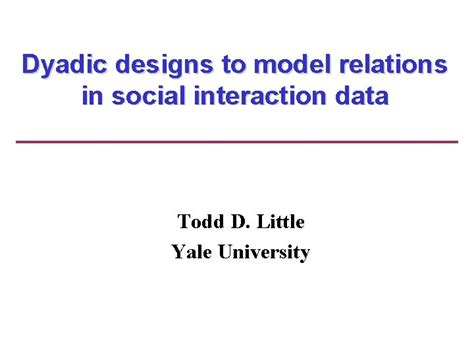 Dyadic Designs To Model Relations In Social Interaction