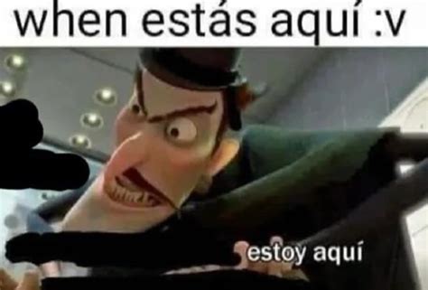 Estoy Aqui Meme By Megavalenx Memedroid