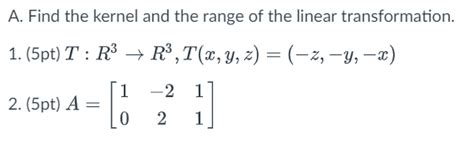 Solved A Find The Kernel And The Range Of The Linear Chegg Com