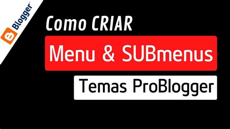 Como Criar Menu E Submenu Nos Templates Da Pro Blogger Youtube