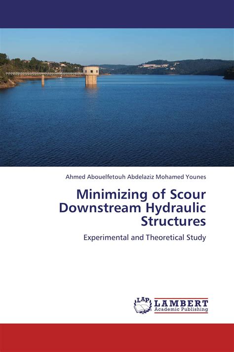 Minimizing Of Scour Downstream Hydraulic Structures 978 3 659 39810 0 9783659398100 3659398101