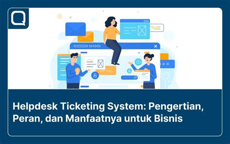 Helpdesk Ticketing System Pengertian Peran Dan Manfaatnya