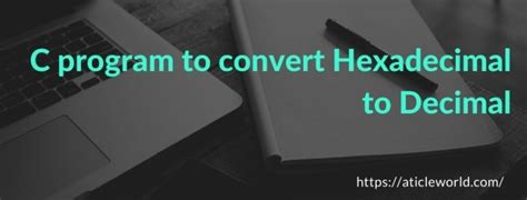 C Program To Convert Hexadecimal To Decimal Aticleworld