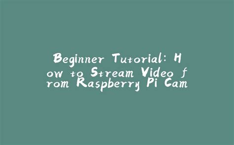 beginner tutorial how to stream video from raspberry pi camera to