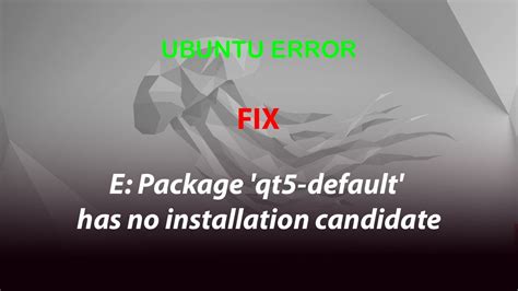Ubuntu Fix E Package Qt5 Default Has No Installation Candidate