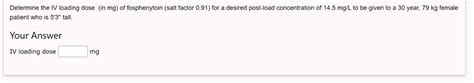 Solved Determine The Iv Loading Dose In Mg Of Fosphenytoin