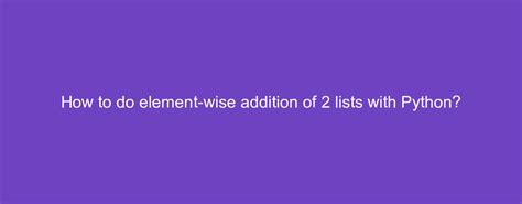 How To Do Element Wise Addition Of 2 Lists With Python