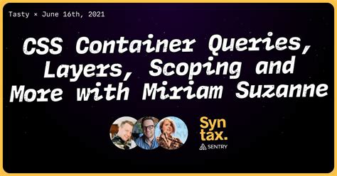 Css Container Queries Layers Scoping And More With Miriam Suzanne Syntax 362