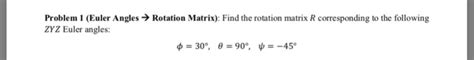 solved problem 1 euler angles → rotation matrix find the