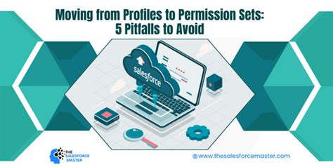 Moving From Profiles To Permission Sets 5 Pitfalls To Avoid The Salesforce Master