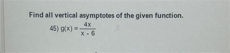 Solved Find All Vertical Asymptotes Of The Given