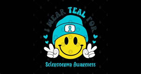 I Wear Teal For Scleroderma Awareness Scleroderma Support Ts Scleroderma Support