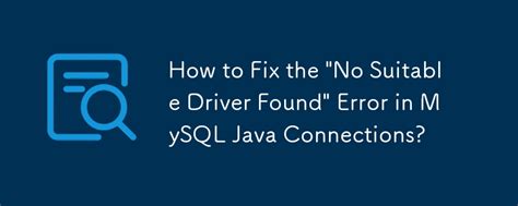 How To Fix The No Suitable Driver Found Error In Mysql Java