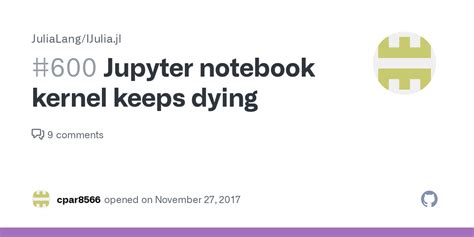 Jupyter Notebook Kernel Keeps Dying · Issue 600 · Julialangijuliajl · Github