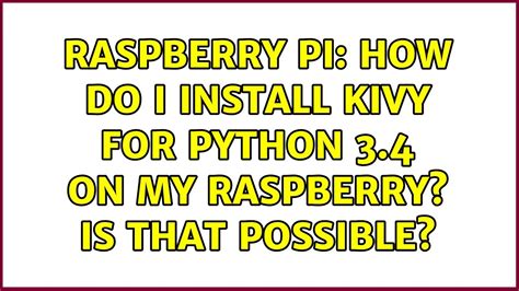 Raspberry Pi How Do I Install Kivy For Python On My Raspberry Is That Possible YouTube