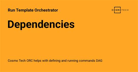 dependencies run template orchestrator