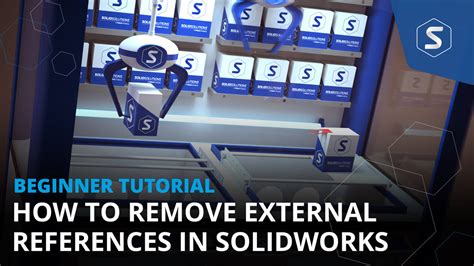 How To Remove External References From Parts In Solidworks Beginner Solidworks Tutorial