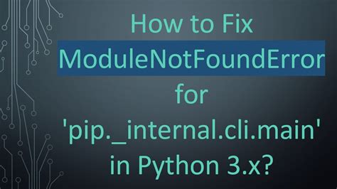 How To Fix Modulenotfounderror For Pipinternalclimain In Python 3
