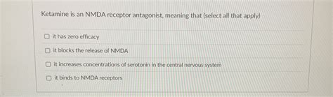Solved Ketamine Is An Nmda Receptor Antagonist Meaning That