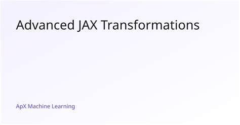 Advanced Jax Transformations And Control Flow