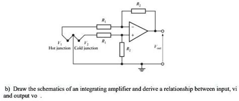 Solved Hot Junction B Draw The Schematics Of An Integrating Amplifier