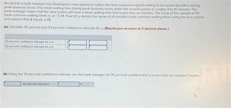Solved Recall That A Bank Manager Has Developed A New System