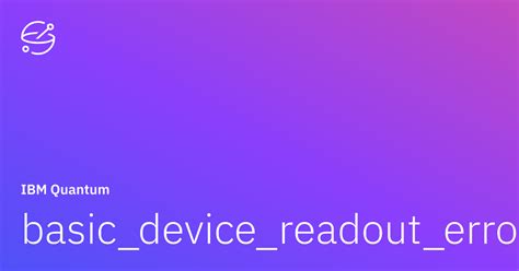 Basicdevicereadouterrors Ibm Quantum Documentation