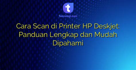 Cara Scan Di Printer HP Deskjet Panduan Lengkap Dan Mudah Dipahami