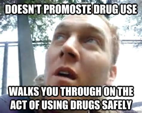 Doesnt Promoste Drug Use Walks You Through On The Act Of Using Drugs