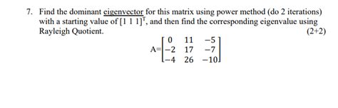 Solved 7 Find The Dominant Eigenvector For This Matrix