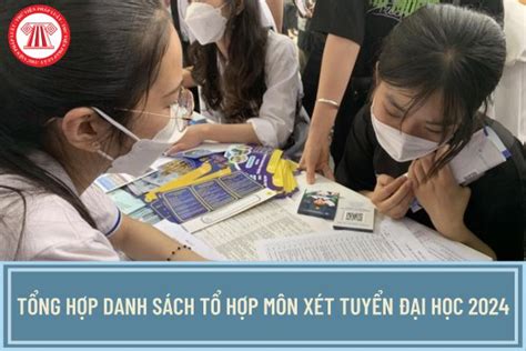 Tổng Hợp Danh Sách Tổ Hợp Môn Xét Tuyển đại Học 2024 Thí Sinh được