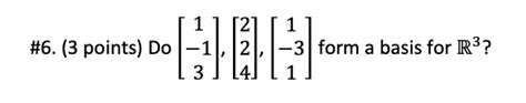 solved 6 3 points do ⎣⎡1−13⎦⎤ ⎣⎡224⎦⎤ ⎣⎡1−31⎦⎤ form a