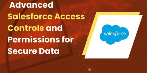 Advanced Salesforce Access Controls And Permissions For Secure Data