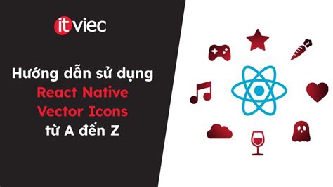 Hướng Dẫn Cách Sử Dụng React Native Vector Icons